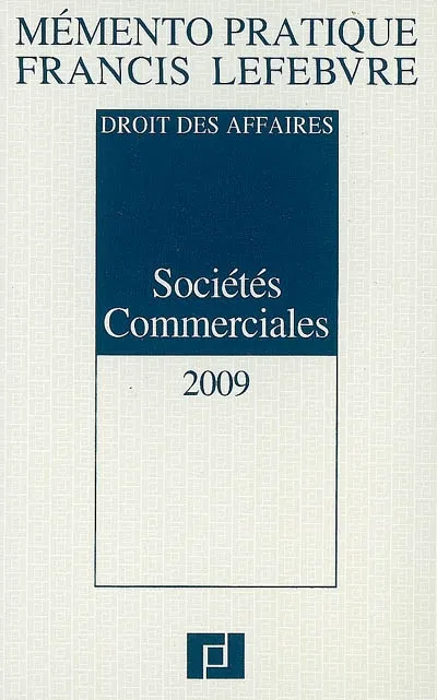Sociétés commerciales 2009 : droit des affaires - Editions Francis ...