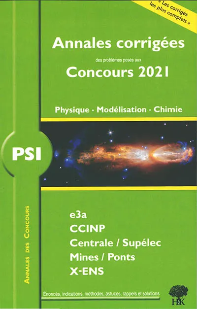 Physique, modélisation, chimie PSI : annales corrigées des problèmes posés aux concours 2021 ...