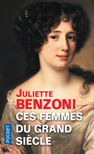 Ces femmes du Grand Siècle : espionnes, maîtresses et courtisanes à la ...