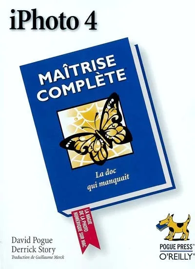 iPhoto 4 : maîtrise complète : la doc qui manquait, la magie de la ...